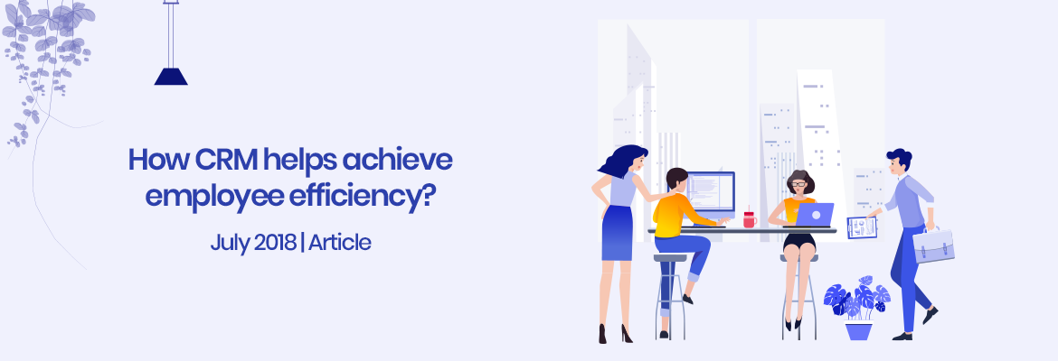 How CRM helps achieve employee efficiency? - TransformX